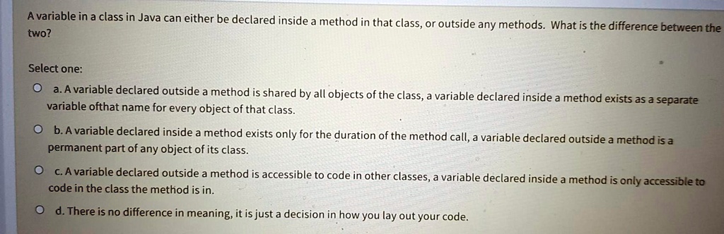 Solved A Variable In A Class In Java Can Either Be Declared Inside A Method In That Class Or