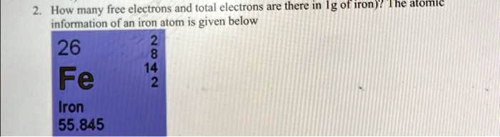 2 how many free electrons and total electrons are there in 1g of iron ...