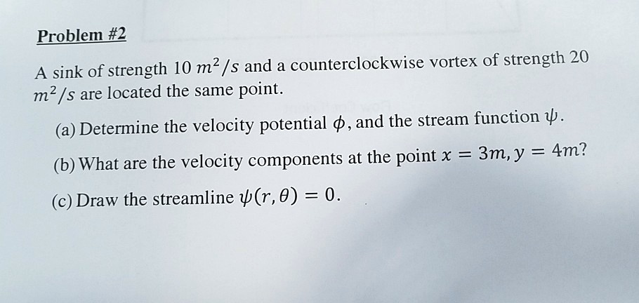 Problem #2: A sink of strength 10 m^2/s and a counterclockwise vortex ...