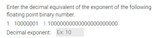 SOLVED: Enter the decimal equivalent of the exponent of the following floating point binary ...