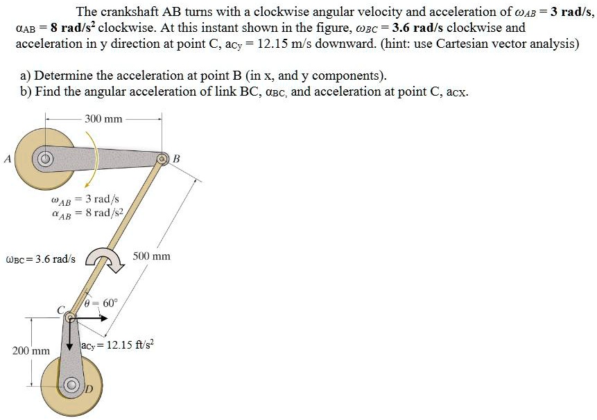 SOLVED: The crankshaft AB turns with a clockwise angular velocity and acceleration of wA = 3 rad ...