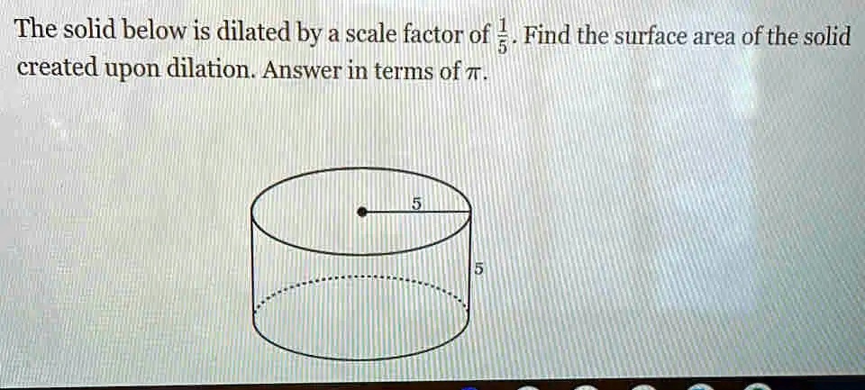 The solid below is dilated by a scale factor of Find the surface area of the solid created upon ...