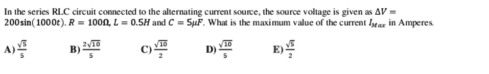 SOLVED: In the series RLC circuit connected to the alternating current source, the source ...