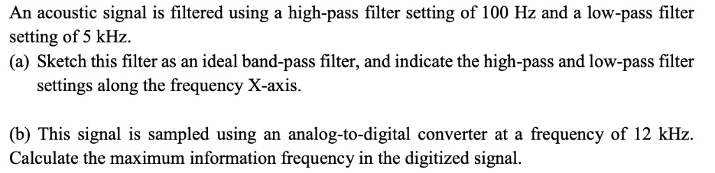 SOLVED: An acoustic signal is filtered using a high-pass filter setting ...
