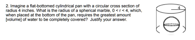 SOLVED:2. Imagine a flat-bottomed cylindrical pan with circular cross ...