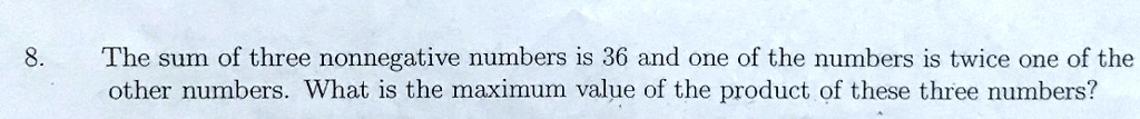 SOLVED: The sum of three nonnegative numbers is 36 and one of the numbers is twice one of the ...