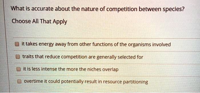what is accurate about the nature of competition between species choose ...