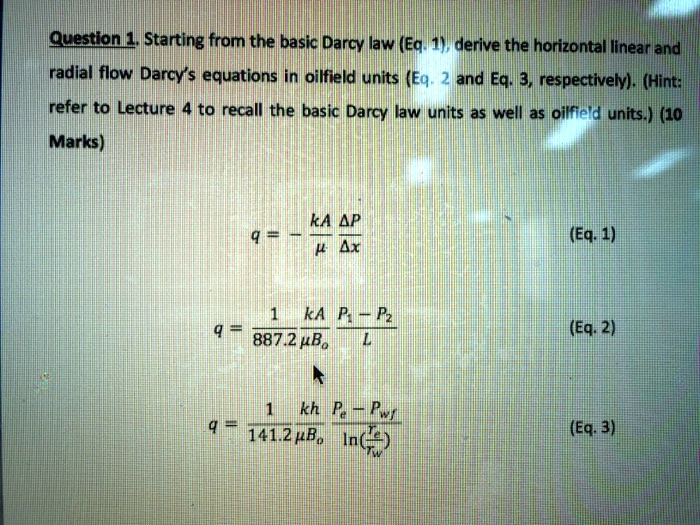 Question 1. Starting from the basic Darcy law (Eq. 1), derive the horizontal linear and radial ...