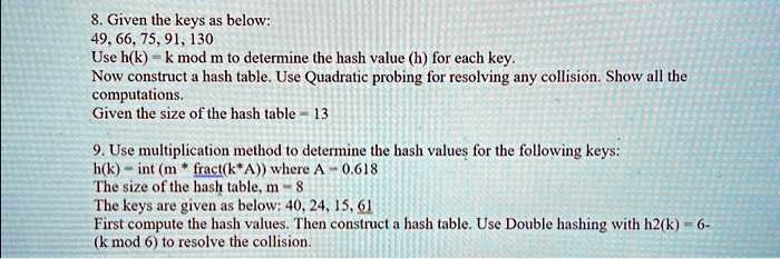 SOLVED: 8. Given the keys as below: 49, 66, 75, 91, 130. Use h(k) = k ...