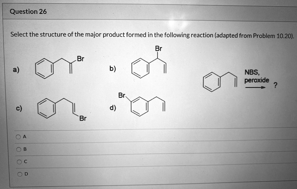 SOLVED: Question 26 Select the structure of the major product formed in the following reaction ...