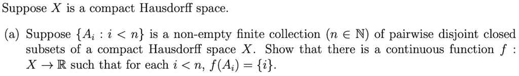 SOLVED:Suppose X is a compact Hausdorff space. a) Suppose {A; i