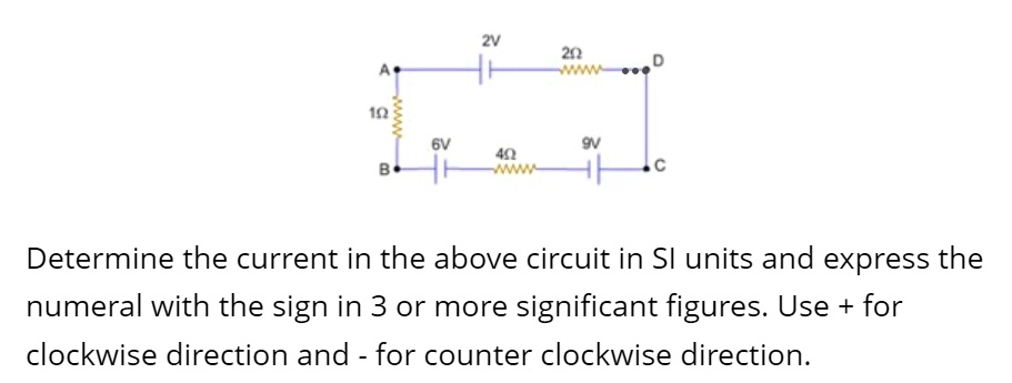 SOLVED: Determine the current in the above circuit in SI units and ...