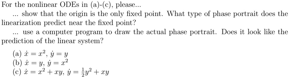 SOLVED: For the nonlinear ODEs in (a)-(c) , please show that the origin is the only fixed point ...