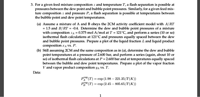3. For a given feed mixture composition z and temperature T, a flash separation is possible at ...