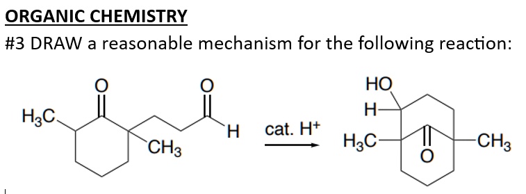 ORGANIC CHEMISTRY QUESTION ORGANIC CHEMISTRY #3 DRAW a reasonable mechanism for the following ...