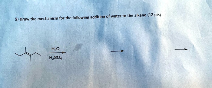 SOLVED: 5) Draw the mechanism for the following addition of water to ...