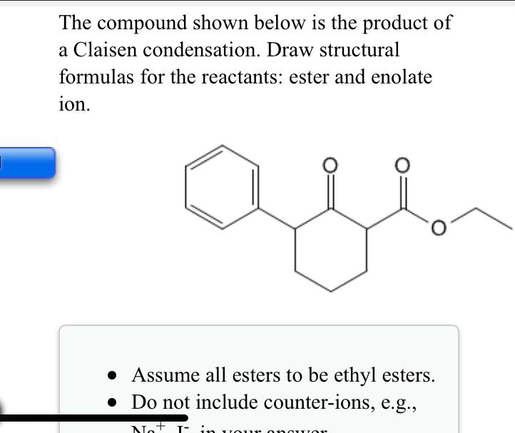the compound shown below is the product of claisen condensation draw structural formulas for the ...