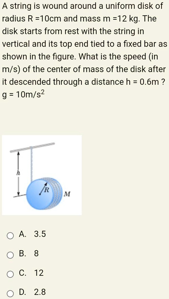 SOLVED: A string is wound around a uniform disk of radius R =1Ocm and mass m =12 kg: The disk ...