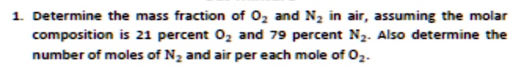 [GET ANSWER] 1. Determine the mass fraction of O2 and N2 in air ...