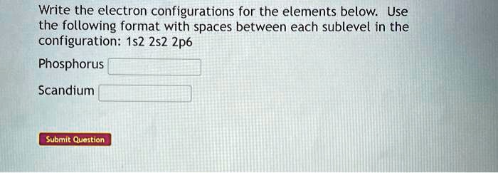 write the electron configurations for the elements below use the following format with spaces ...