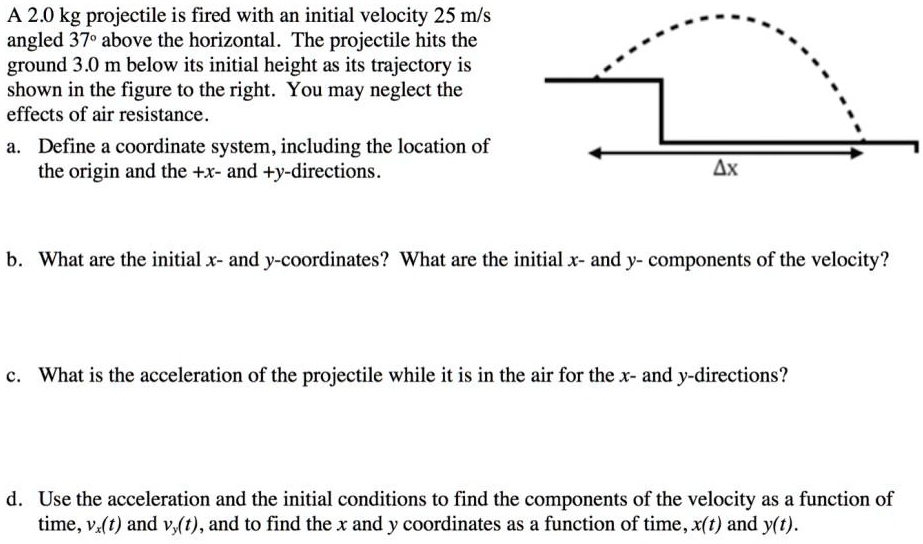 SOLVED: A 2.0 kg projectile is fired with an initial velocity 25 m/s angled 370 above the ...