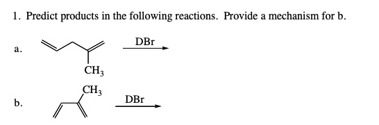 Predict products in the following reactions . Provide mechanism for b DBr CH; CH; DBr