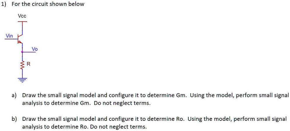 SOLVED: 1) For the circuit shown below Vcc Vin Vo Draw the small signal model and configure it ...