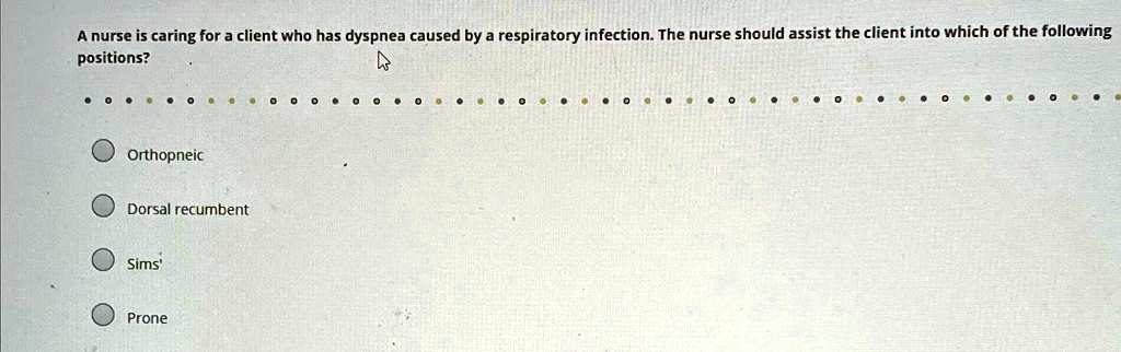 SOLVED: A nurse is caring for a client who has dyspnea caused by a ...