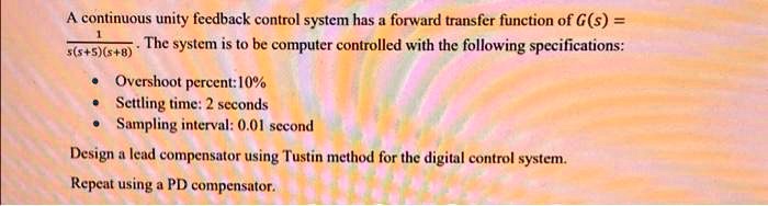 Solved Continuous Unity Feedback Control System Has A Forward Transfer Function Of Gs 8s5