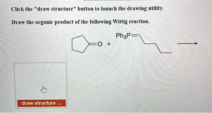 SOLVED: Click the "draw structure" buttou t0 launch the drawing utility: Draw the organic ...