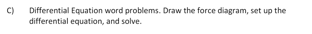 SOLVED: Differential Equation word problems. Draw the force diagram ...
