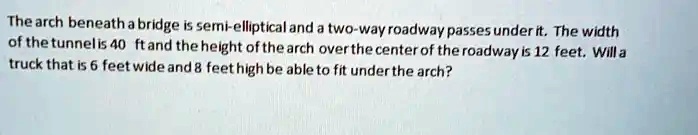 The arch beneath a bridge is semi-elliptical and a two-way roadway ...