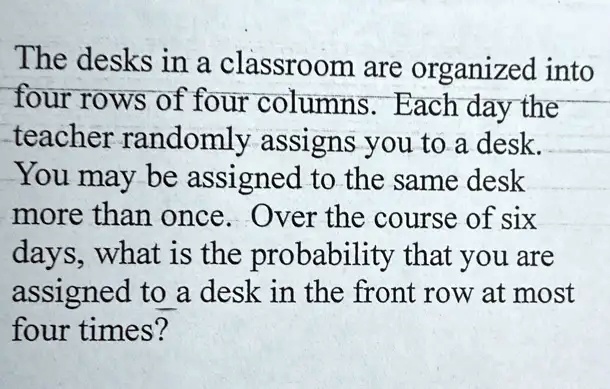 Solved The Desks In Classroom Are Organized Into Four Tows Of Four Columns Each Day The Teacher