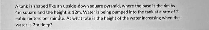 SOLVED: A tank is shaped like an upside-down square pyramid, where the ...
