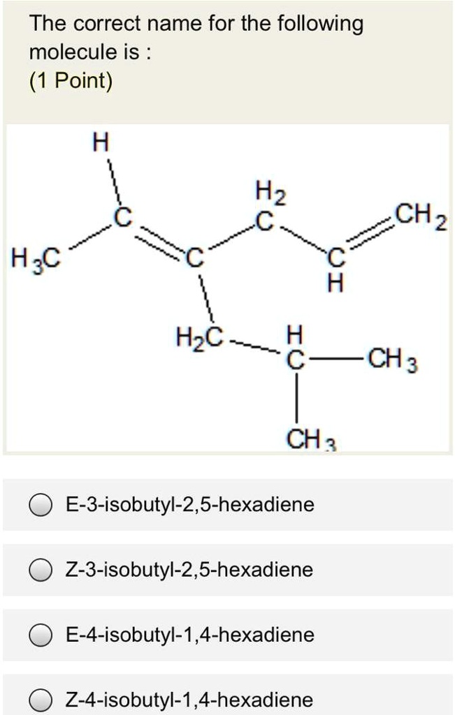 SOLVED: The correct name for the following molecule is (1 Point) H H2 ...