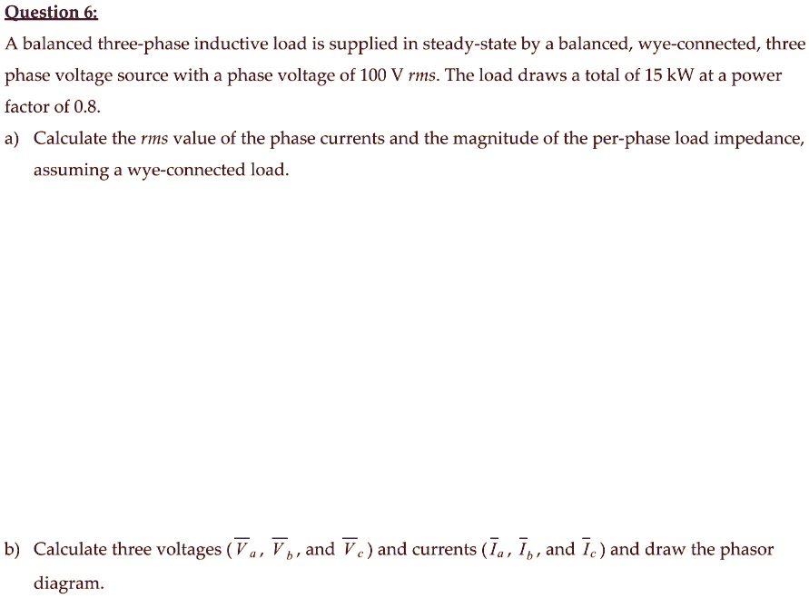 Solved Question 6 A Balanced Three Phase Inductive Load Is Supplied In Steady State By A