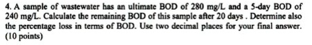 4. A sample of wastewater has an ultimate BOD of 280 mg/L and a 5-day ...