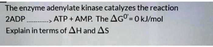 SOLVED:The enzyme adenylate kinase catalyzes the reaction 2ADP ATP ...