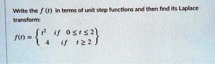 SOLVED:Write the f (t) in terms of unit step functions and then find ...