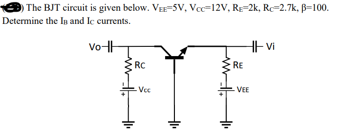 The BJT circuit is given below. VEE=5 V, VCC=12 V, RE=2 k, RC=2.7 k, β=100. Determine the IB and ...