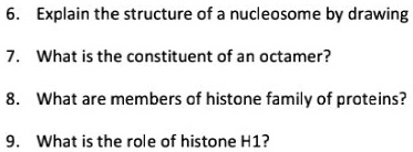 SOLVED: Explain the structure of nucleosome by drawing What is the ...