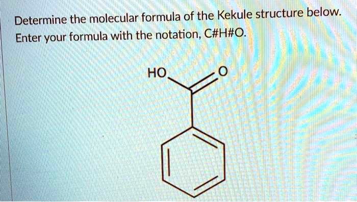 SOLVED: Determine the molecular formula of the Kekule structure below ...