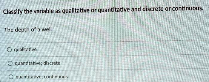 classify the variable as qualitative or quantitative and discrete or continuous the depth of a ...
