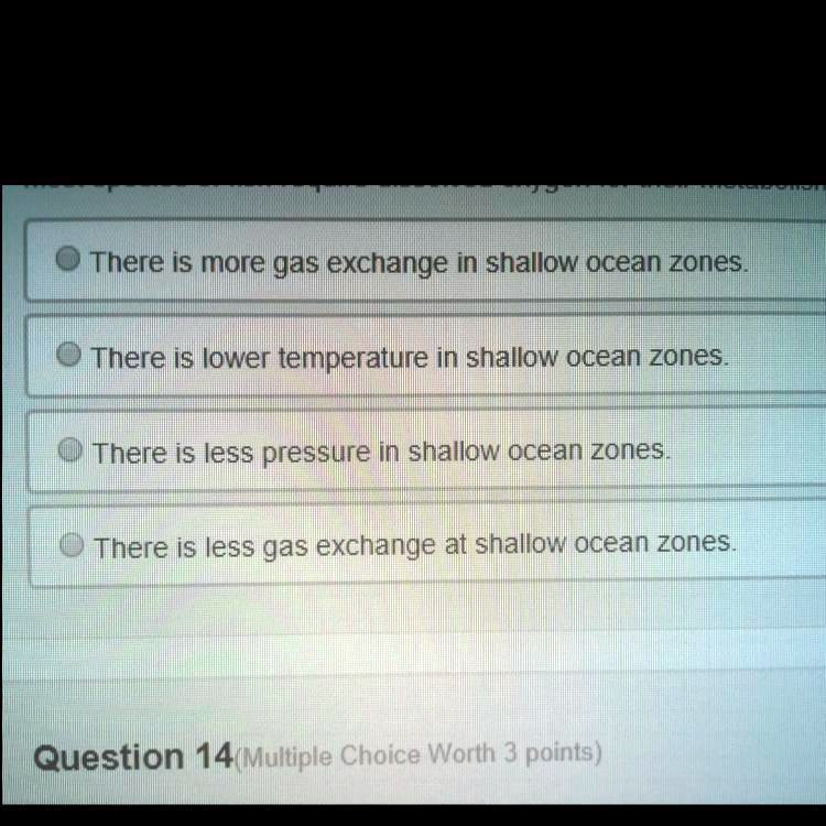 There is more gas exchange in shallow ocean zones. There is lower ...