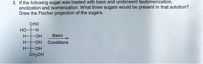 SOLVED: If the following sugar was treated with base and underwent ...