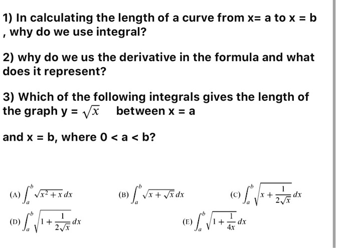 SOLVED:1) In calculating the length of a curve from x= a to x = b why ...