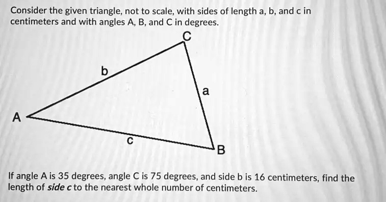 Consider the given triangle, not to scale, with sides of length a, b ...