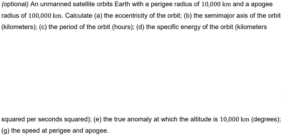 SOLVED: (optional) An unmanned satellite orbits Earth with a perigee ...