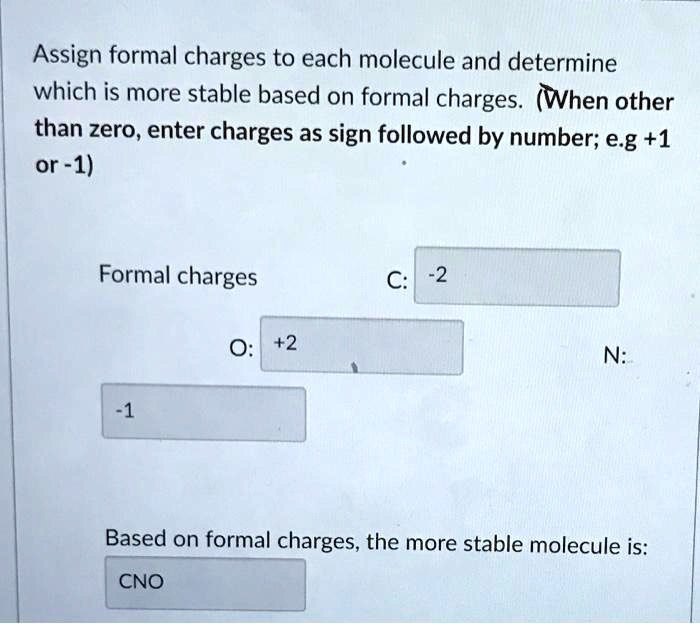 SOLVED: Assign formal charges to each molecule and determine which is ... SOLVED: Assign formal charges to each molecule and determine which is ...