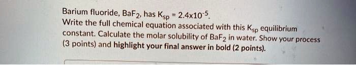 SOLVED: Barium fluoride, BaF2, has Ksp = 2.4x10^-5. Write the full ...